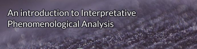 What is Interpretative Phenomenological Analysis (IPA)?