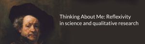 Thinking About Me: Reflexivity in science and qualitative research