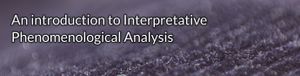 What is Interpretative Phenomenological Analysis (IPA)?
